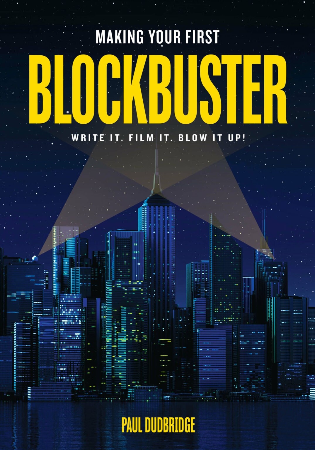 Making Your First Blockbuster: Write It. Film It. Blow it Up! – Michael ...